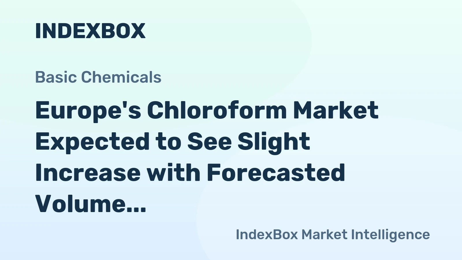 Europe's Chloroform Market Expected to See Slight Increase with Forecasted Volume of 297K tons and Value of $660M by 2035