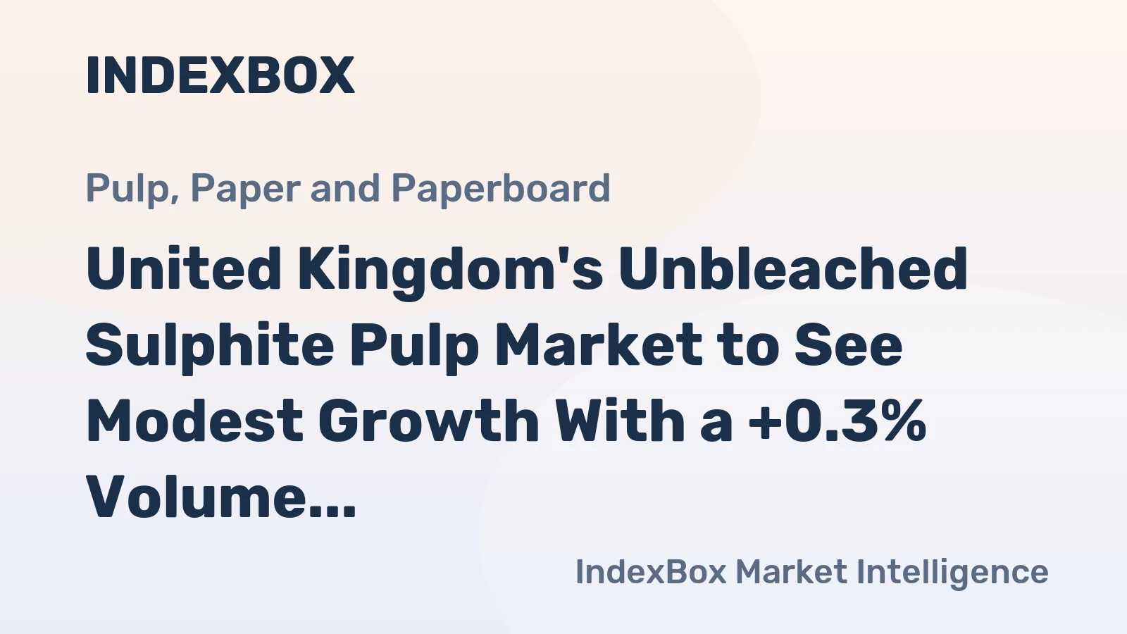 United Kingdom's Unbleached Sulphite Pulp Market to See Modest Growth With a +0.3% Volume CAGR