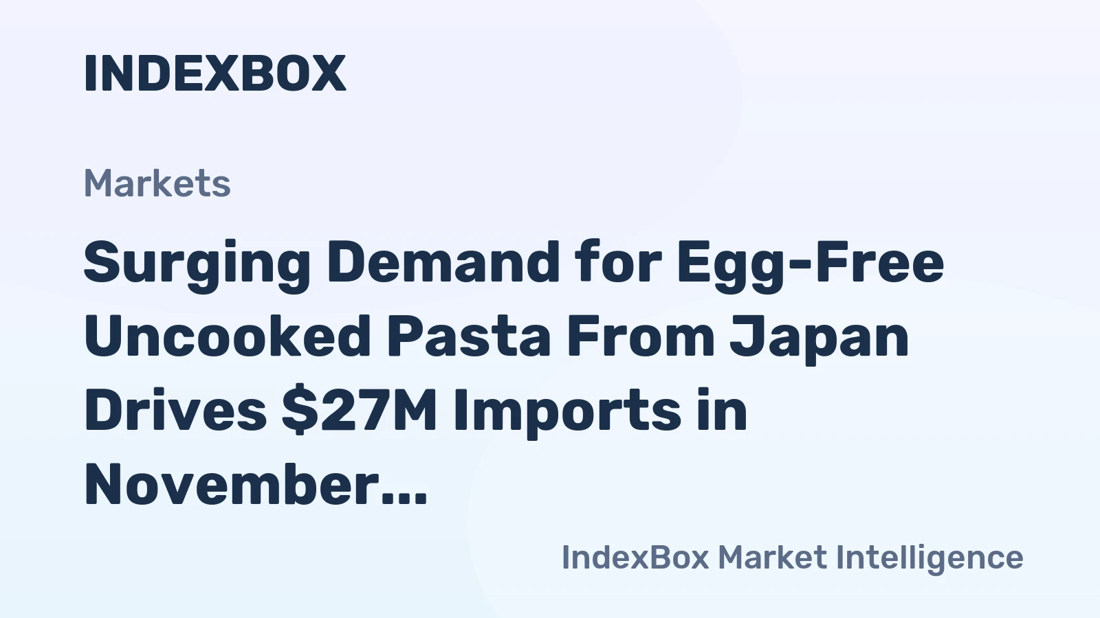 Surging Demand for Egg-Free Uncooked Pasta From Japan Drives $27M Imports in November 2023