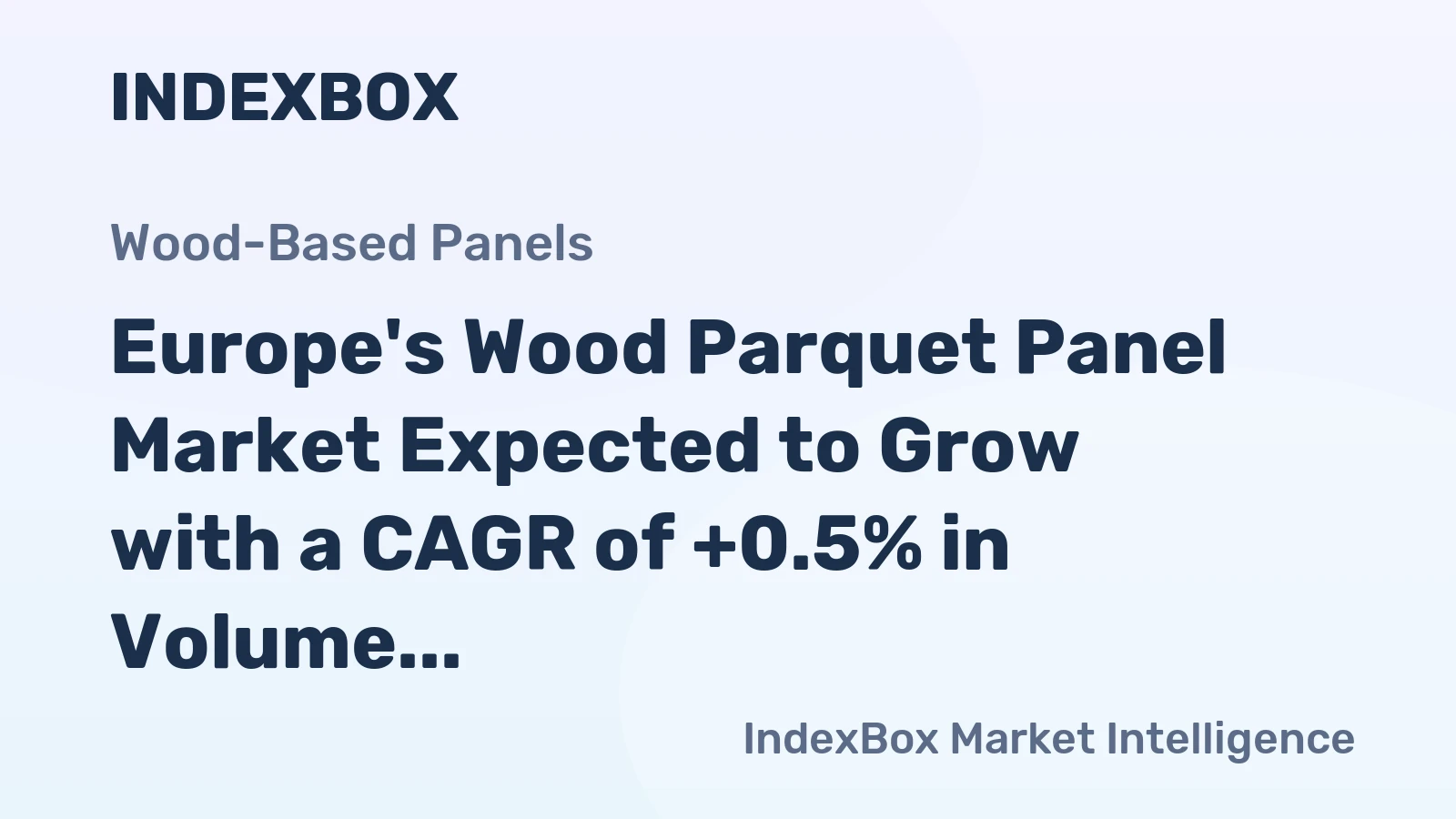 Europe's Wood Parquet Panel Market Expected to Grow with a CAGR of +0.5% in Volume and +2.1% in Value, Reaching 961K tons and $4.2B by 2035