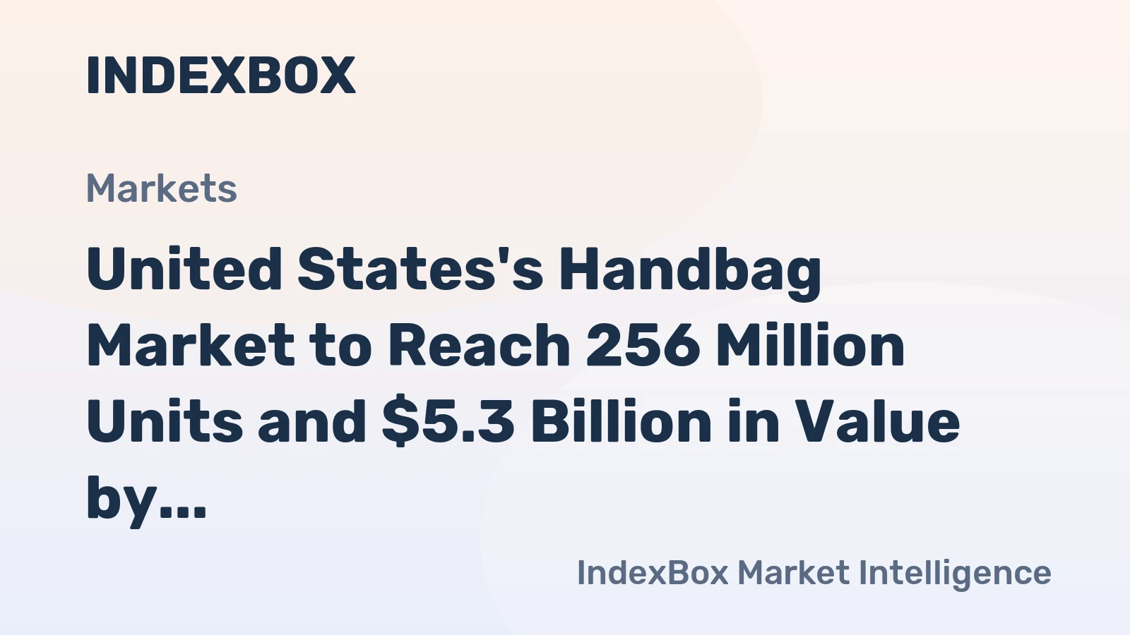 United States's Handbag Market to Reach 256 Million Units and $5.3 Billion in Value by 2035