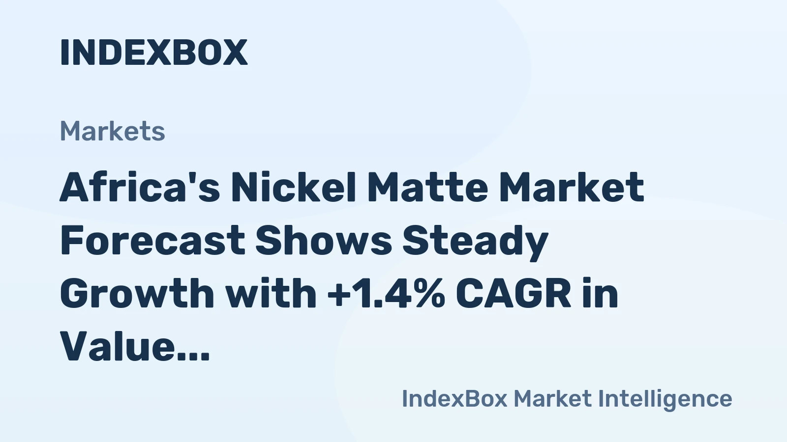 Africa's Nickel Matte Market Forecast Shows Steady Growth with +1.4% CAGR in Value