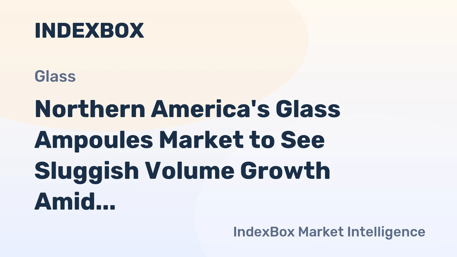 Northern America's Glass Ampoules Market to See Sluggish Volume Growth Amid Rising Value