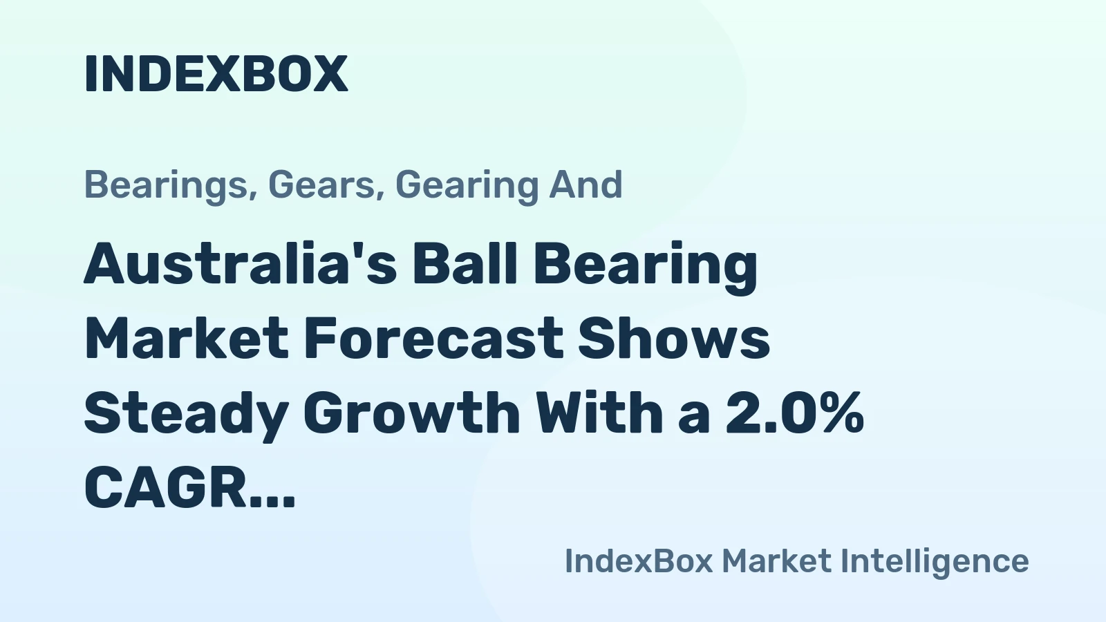 Australia's Ball Bearing Market Forecast Shows Steady Growth With a 2.0% CAGR in Value