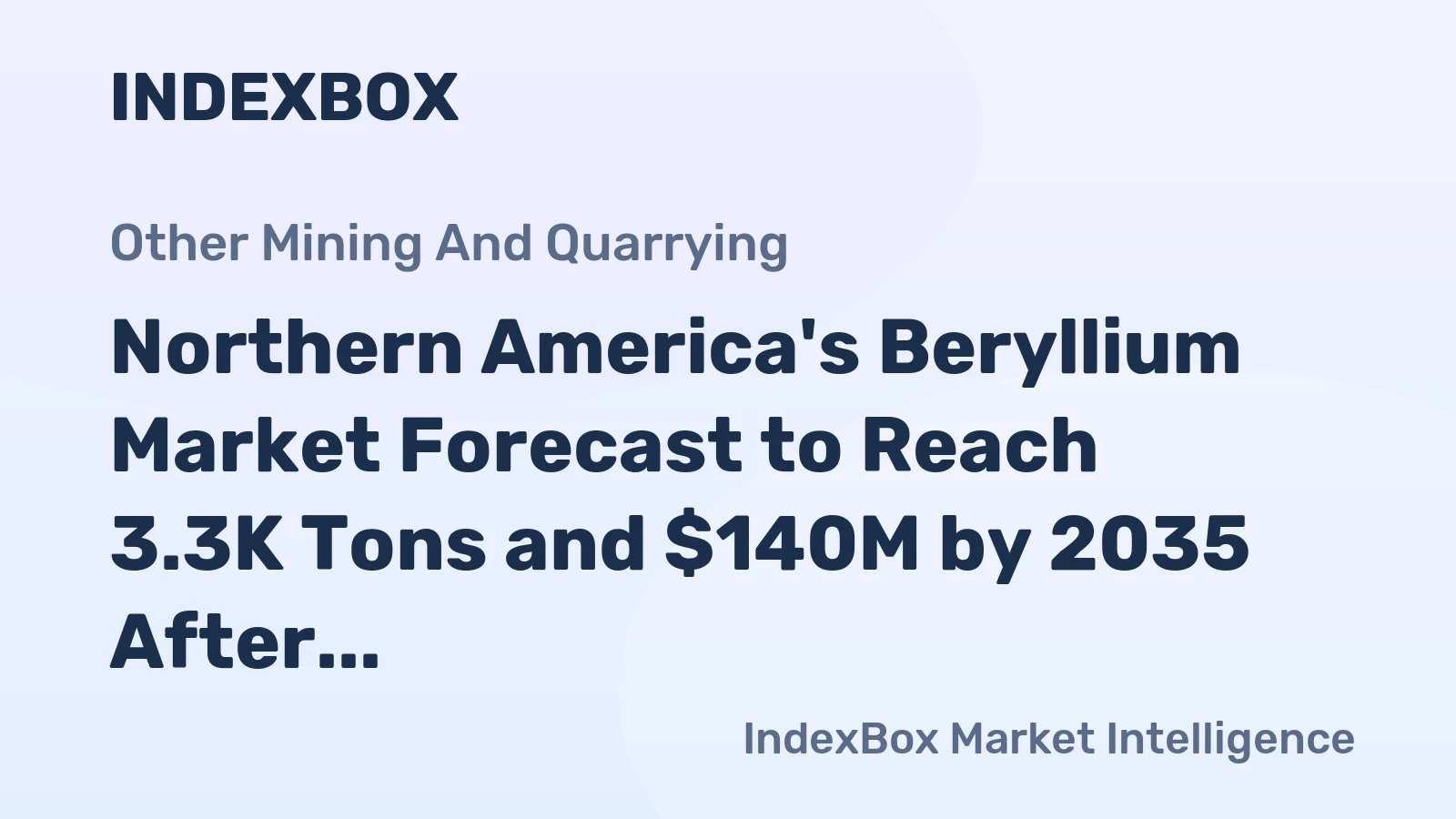 Northern America's Beryllium Market Forecast to Reach 3.3K Tons and $140M by 2035 After a Period of Decline