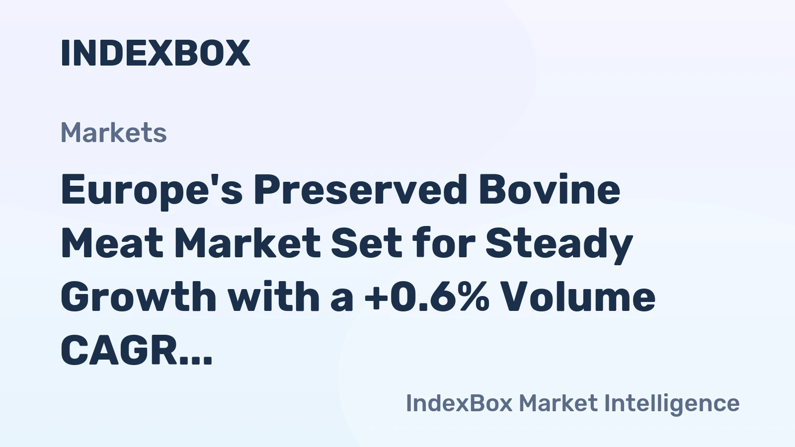 Europe's Preserved Bovine Meat Market Set for Steady Growth with a +0.6% Volume CAGR