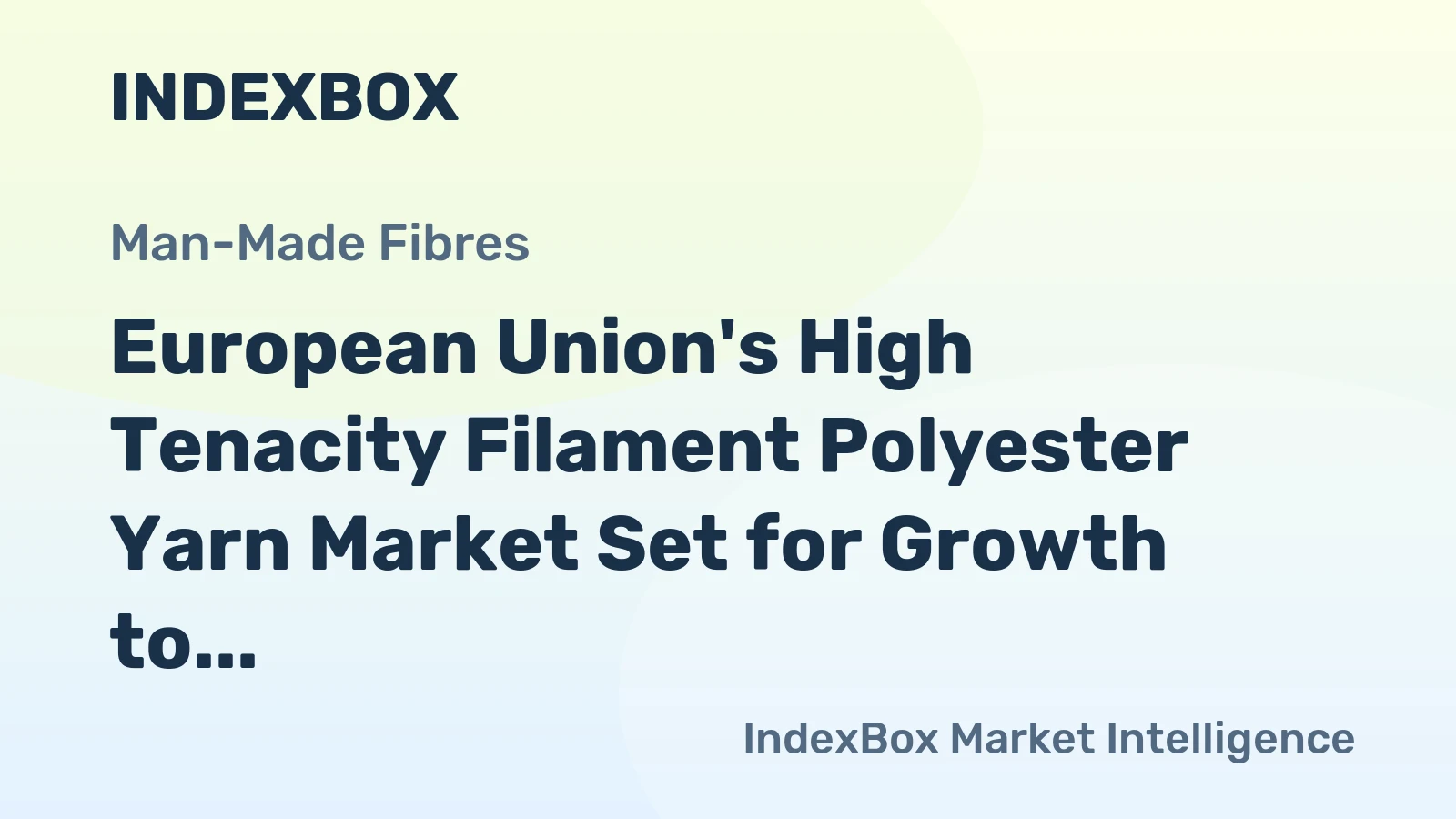 European Union's High Tenacity Filament Polyester Yarn Market Set for Growth to 227K Tons and $586M