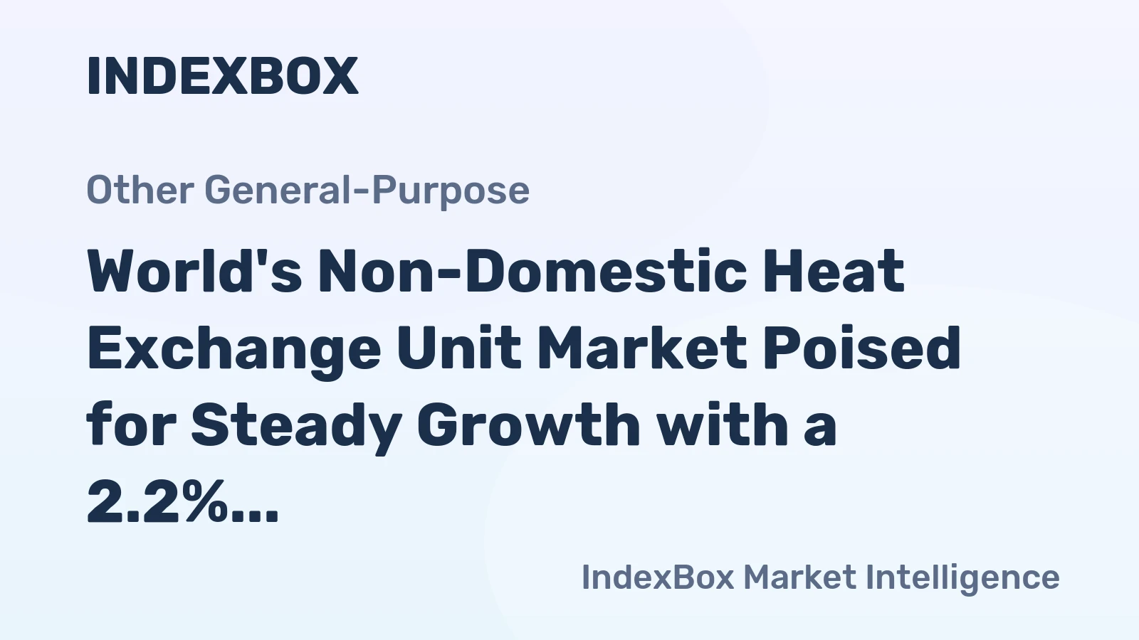 World's Non-Domestic Heat Exchange Unit Market Poised for Steady Growth with a 2.2% CAGR in Value