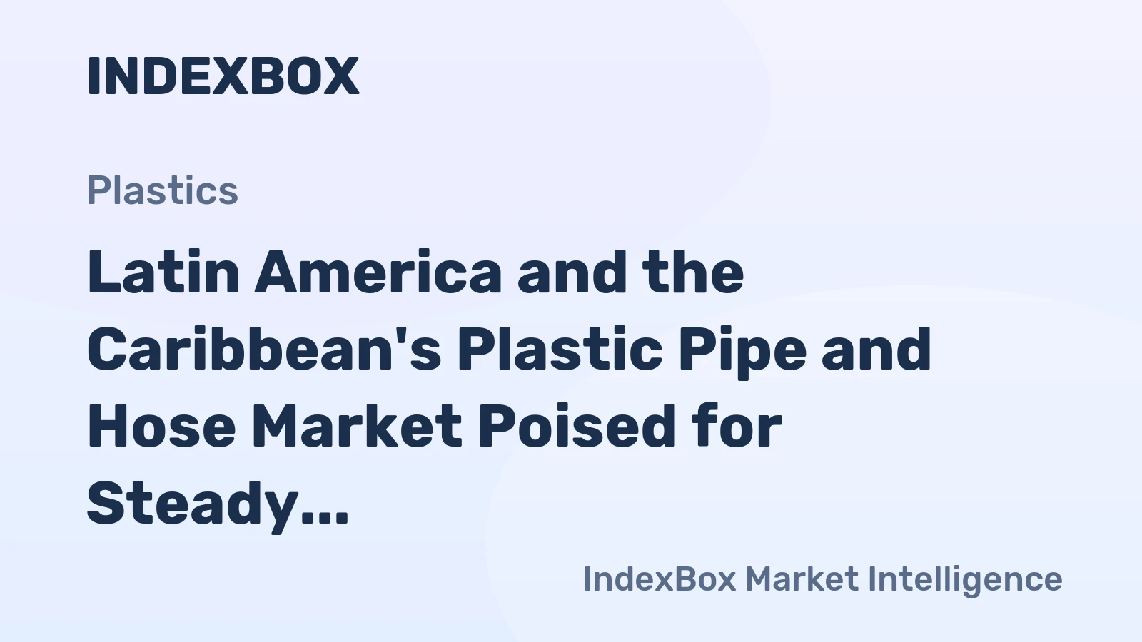 Latin America and the Caribbean's Plastic Pipe and Hose Market Poised for Steady Growth With 1.4% Volume CAGR