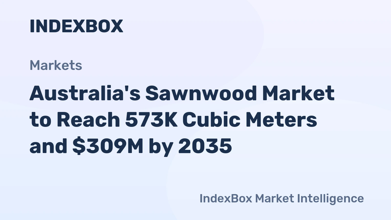 Australia's Sawnwood Market to Reach 573K Cubic Meters and $309M by 2035