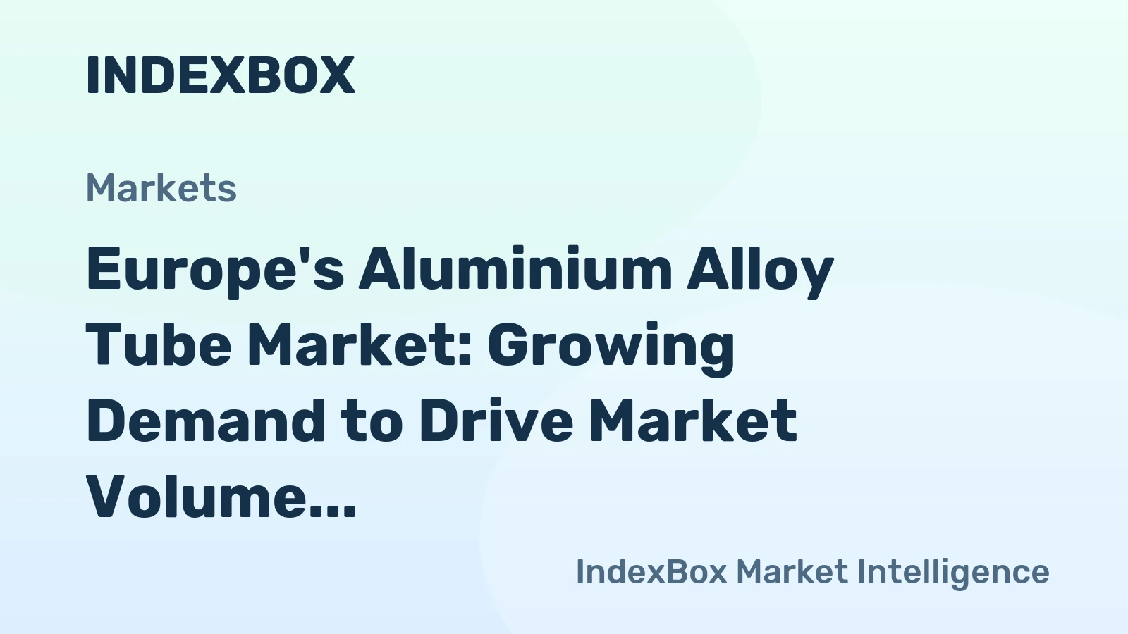 Europe's Aluminium Alloy Tube Market: Growing Demand to Drive Market Volume to 227K Tons and Value to $1.7B by 2035