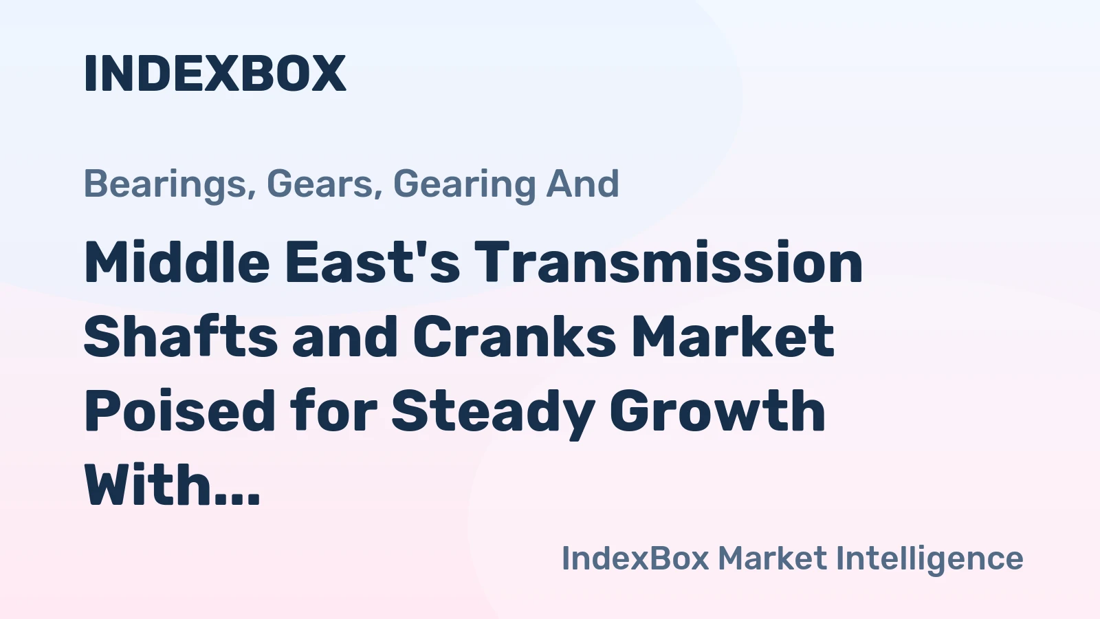 Middle East's Transmission Shafts and Cranks Market Poised for Steady Growth With 2.2% CAGR Through 2035