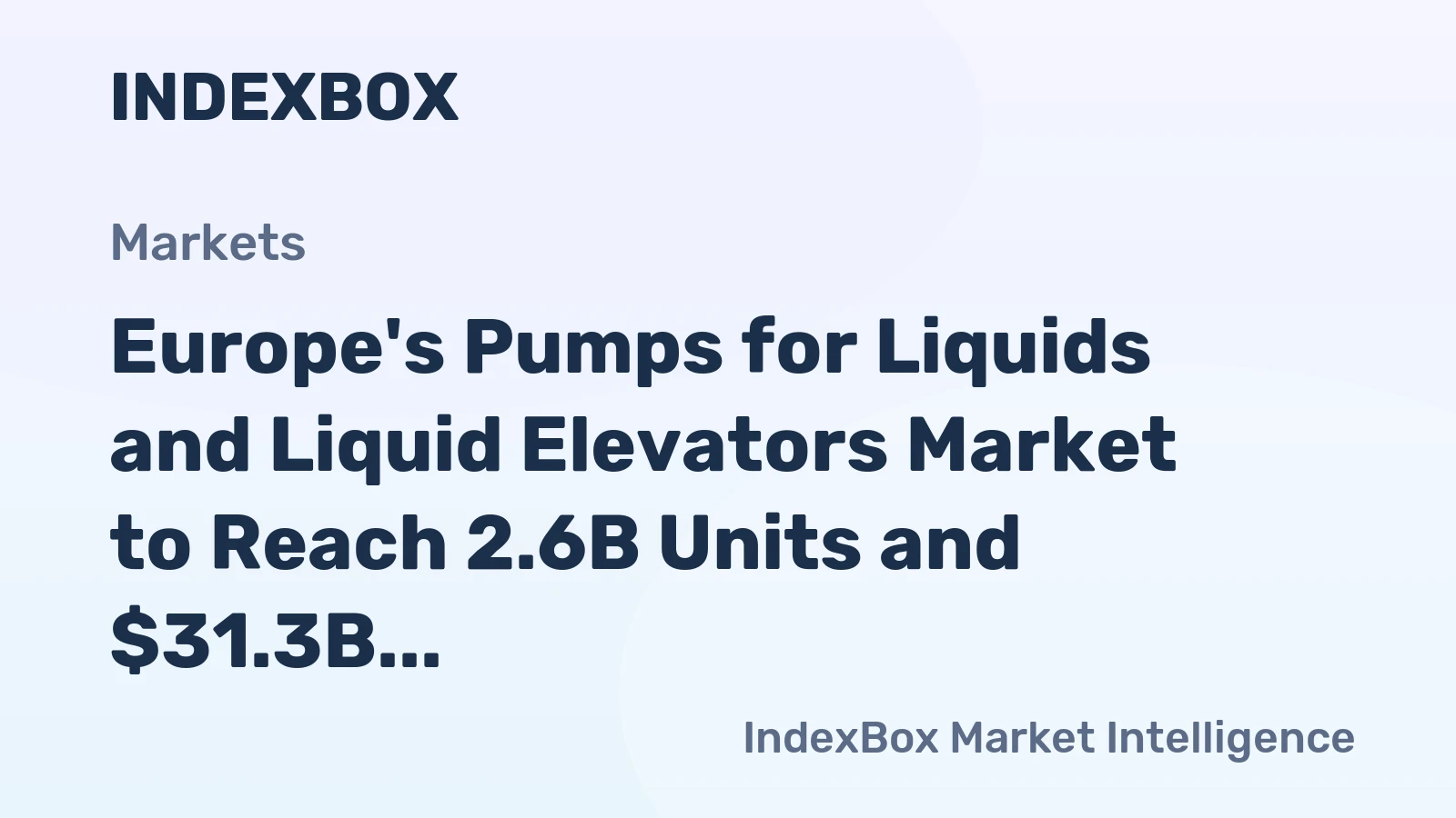 Europe's Pumps for Liquids and Liquid Elevators Market to Reach 2.6B Units and $31.3B by 2035