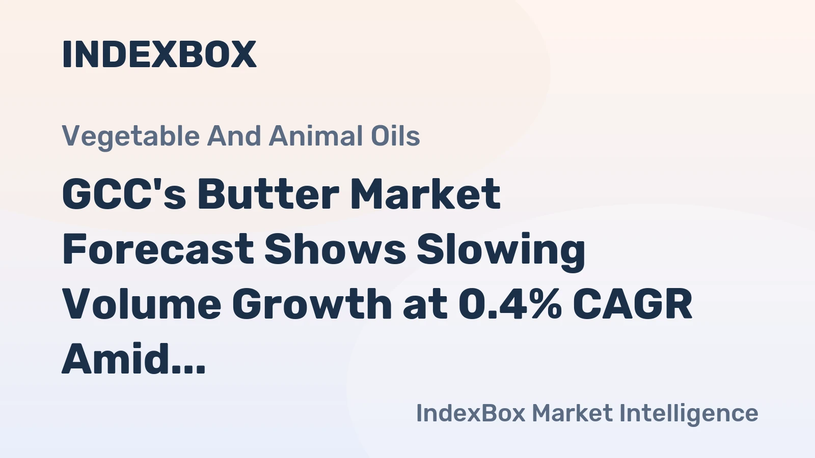 GCC's Butter Market Forecast Shows Slowing Volume Growth at 0.4% CAGR Amid Rising Value