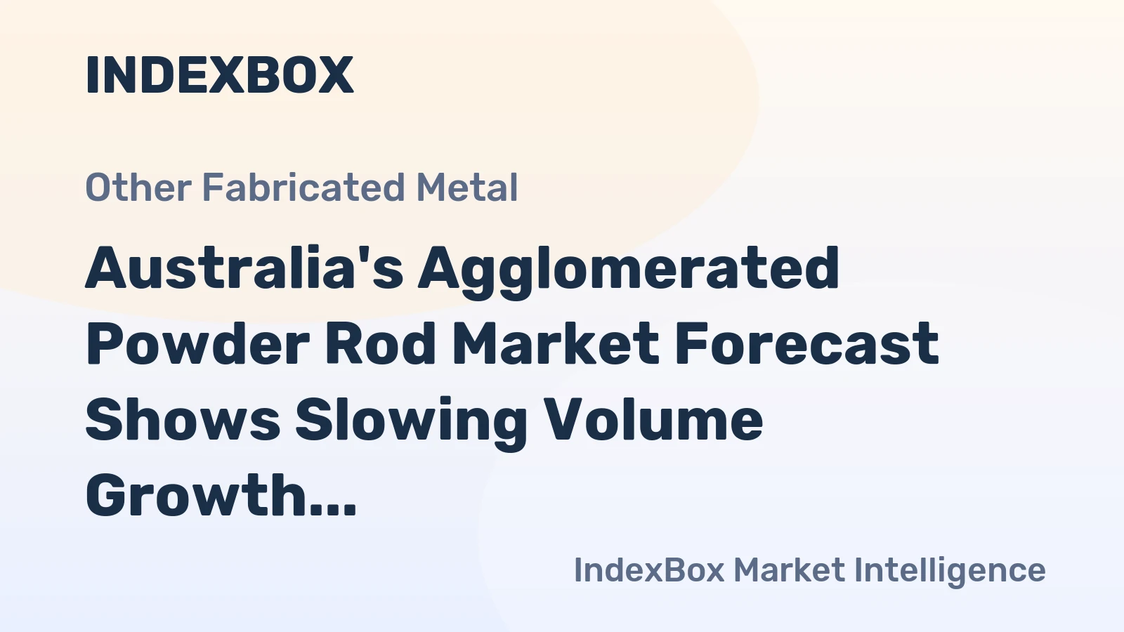 Australia's Agglomerated Powder Rod Market Forecast Shows Slowing Volume Growth at 0.1% CAGR Amid Rising Value