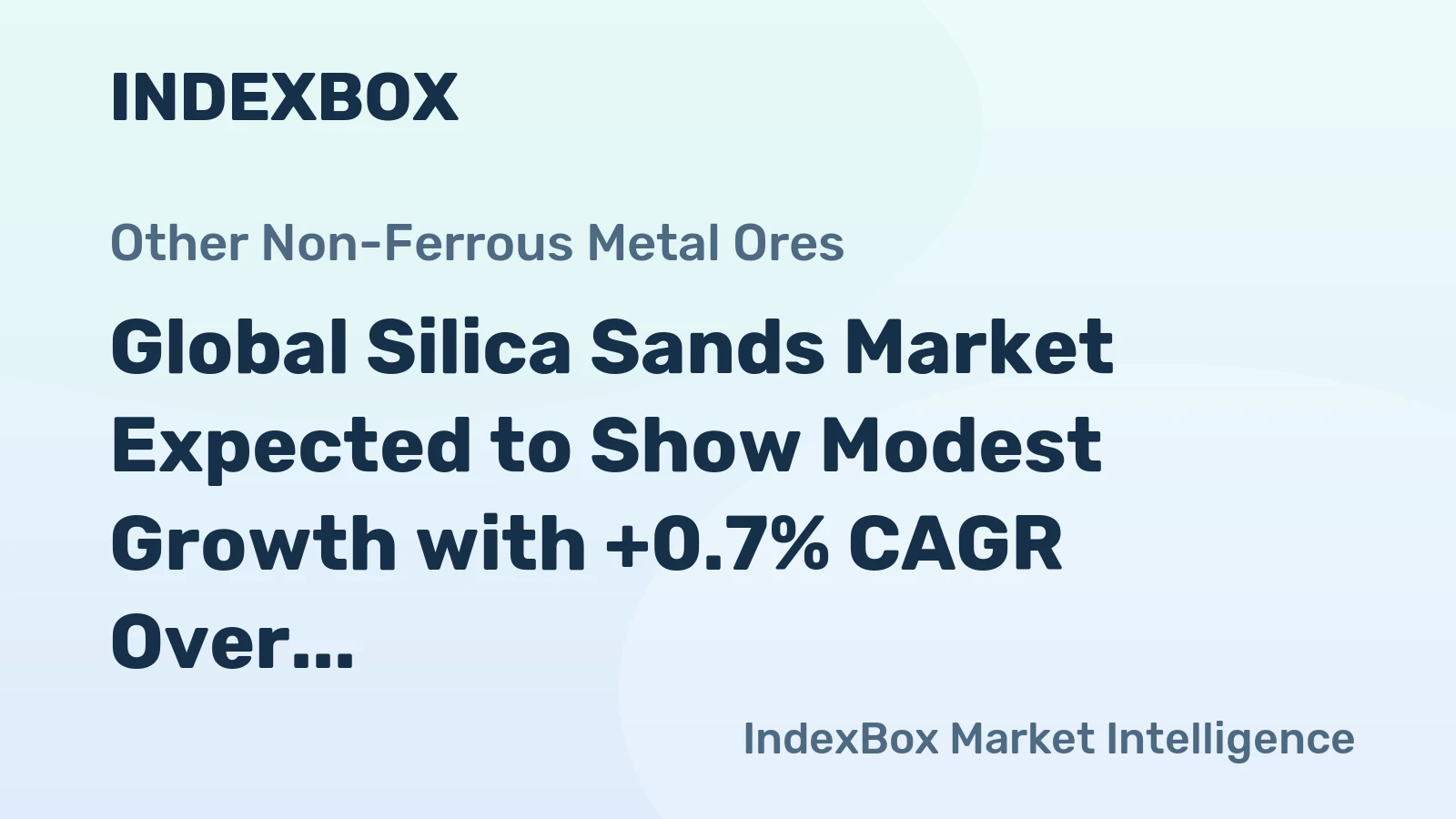 Global Silica Sands Market Expected to Show Modest Growth with +0.7% CAGR Over Next Decade