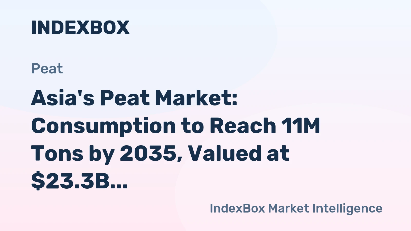 Asia's Peat Market: Consumption to Reach 11M Tons by 2035, Valued at $23.3B