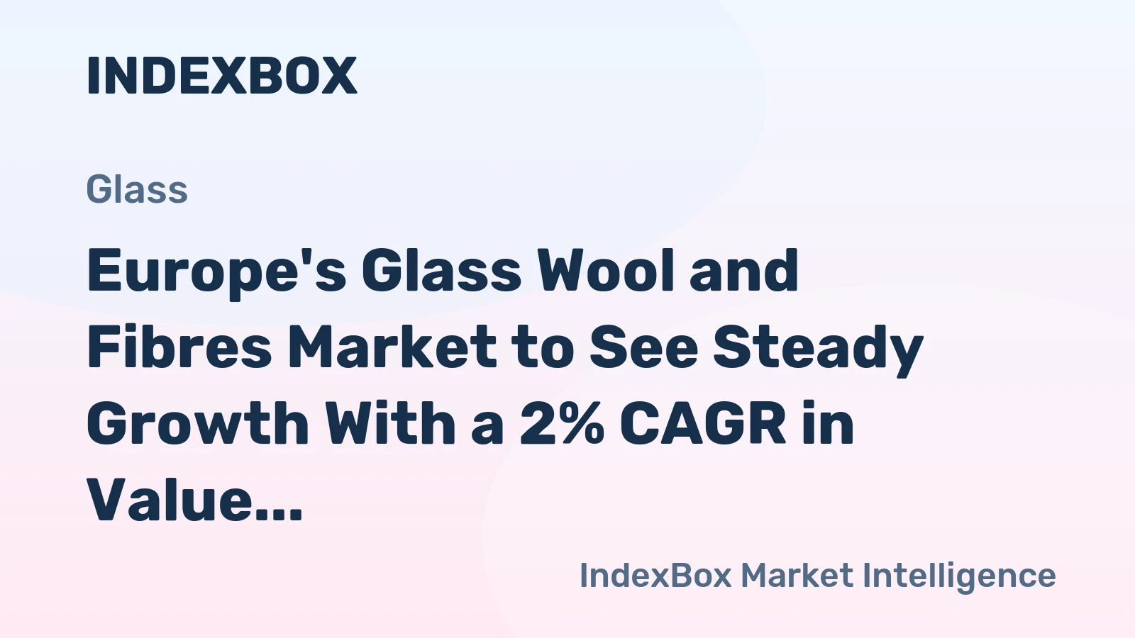 Europe's Glass Wool and Fibres Market to See Steady Growth With a 2% CAGR in Value Through 2035