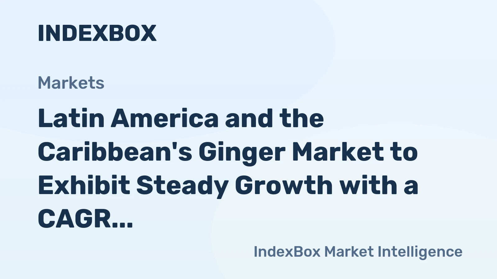 Latin America and the Caribbean's Ginger Market to Exhibit Steady Growth with a CAGR of +2.3% from 2024 to 2035