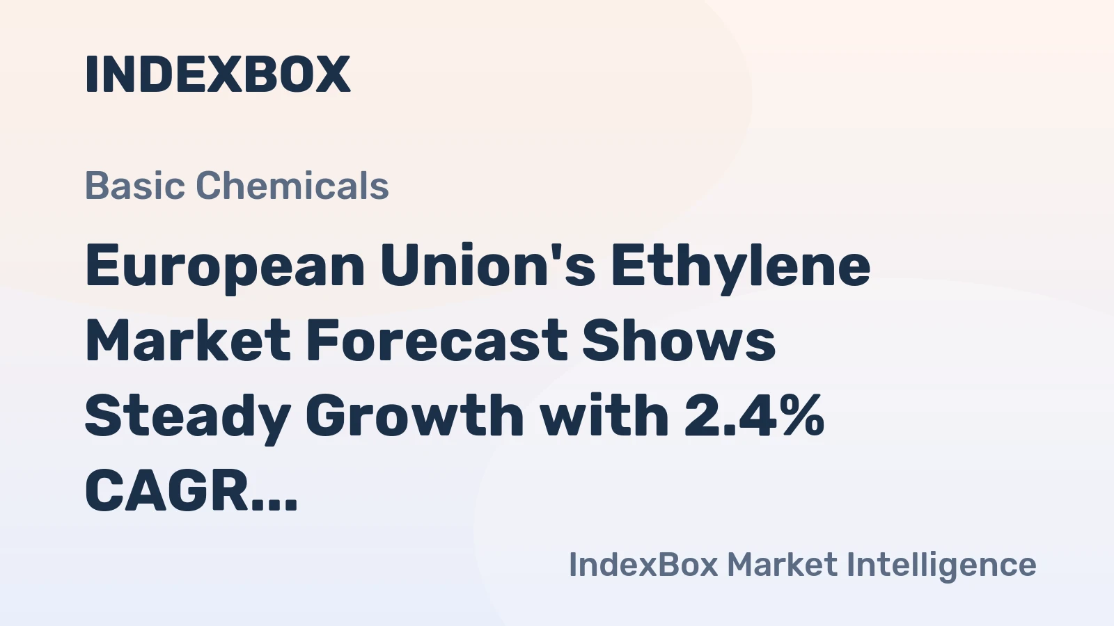 European Union's Ethylene Market Forecast Shows Steady Growth with 2.4% CAGR in Value Terms