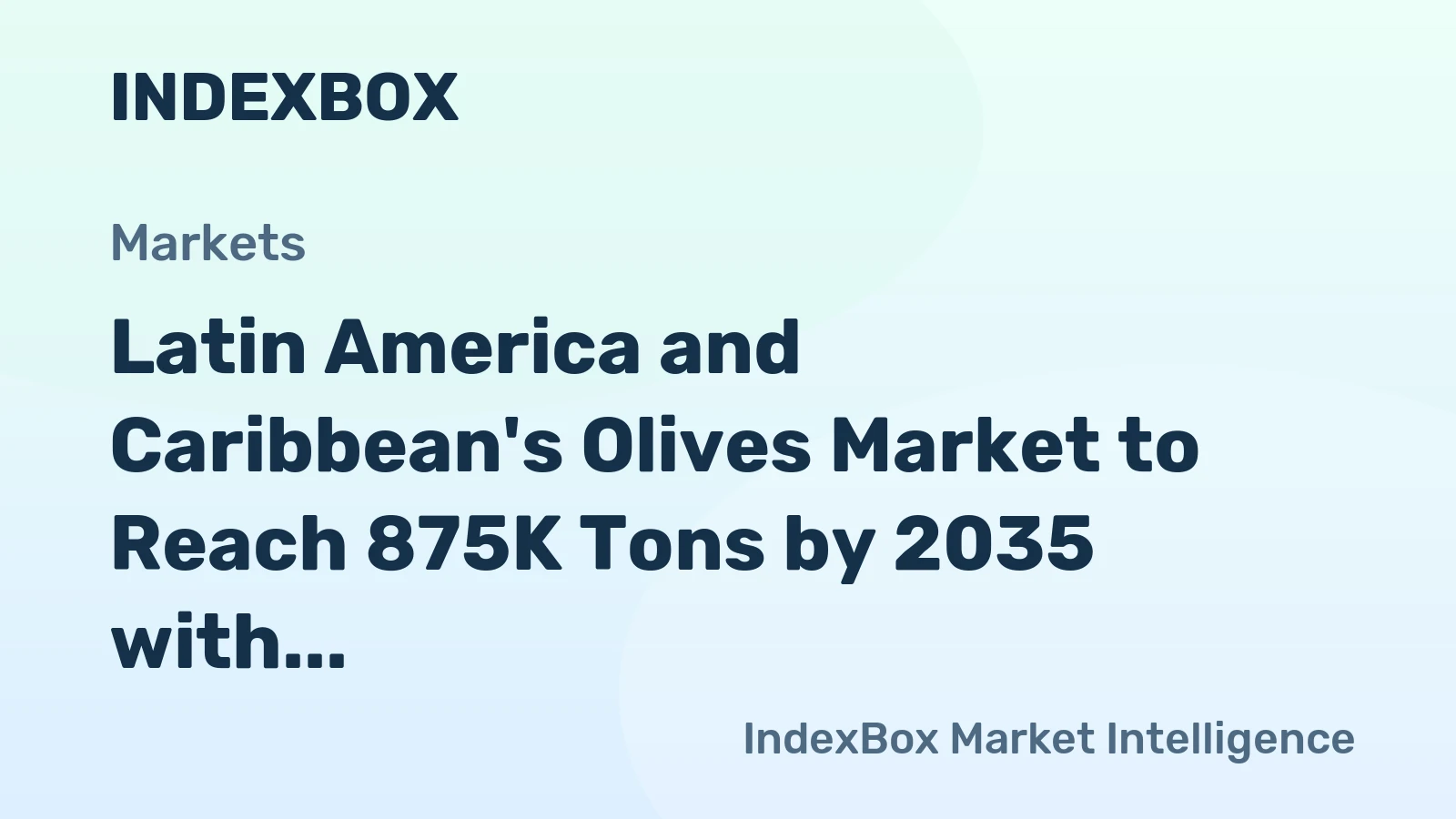 Latin America and Caribbean's Olives Market to Reach 875K Tons by 2035 with a Value of $2.9B