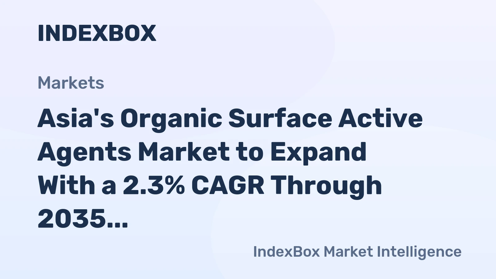 Asia's Organic Surface Active Agents Market to Expand With a 2.3% CAGR Through 2035
