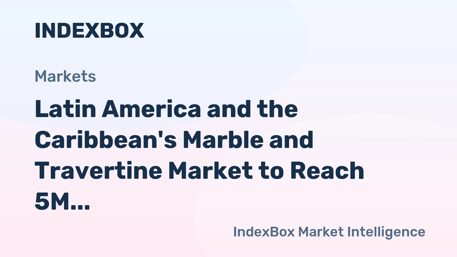 Latin America and the Caribbean's Marble and Travertine Market to Reach 5M Tons and $1.4B by 2035