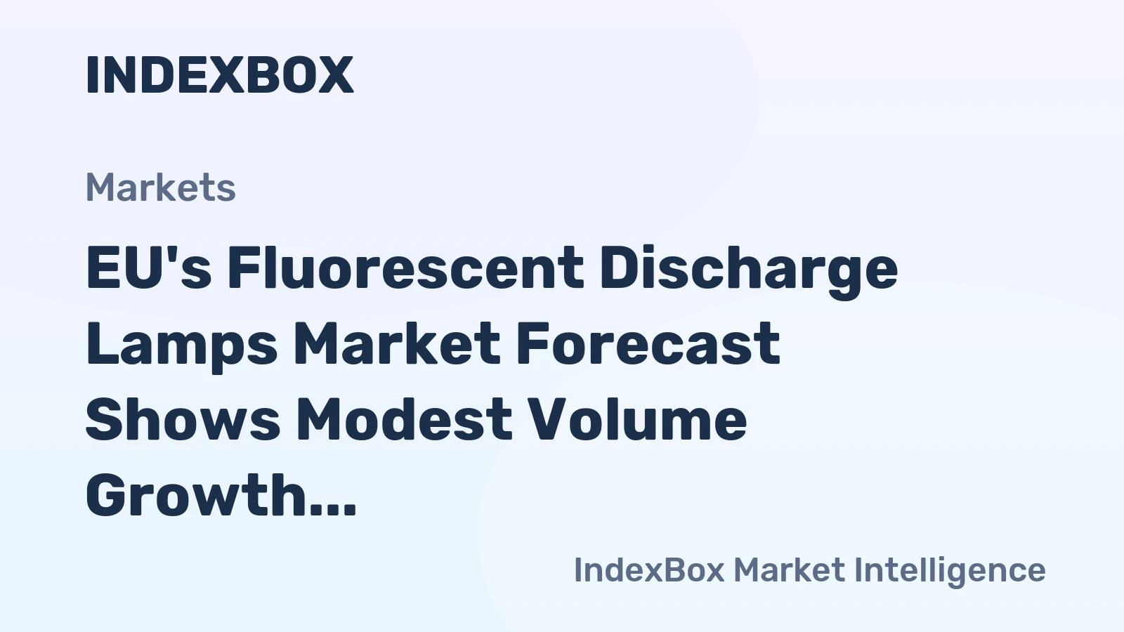 EU's Fluorescent Discharge Lamps Market Forecast Shows Modest Volume Growth Amid Value Decline