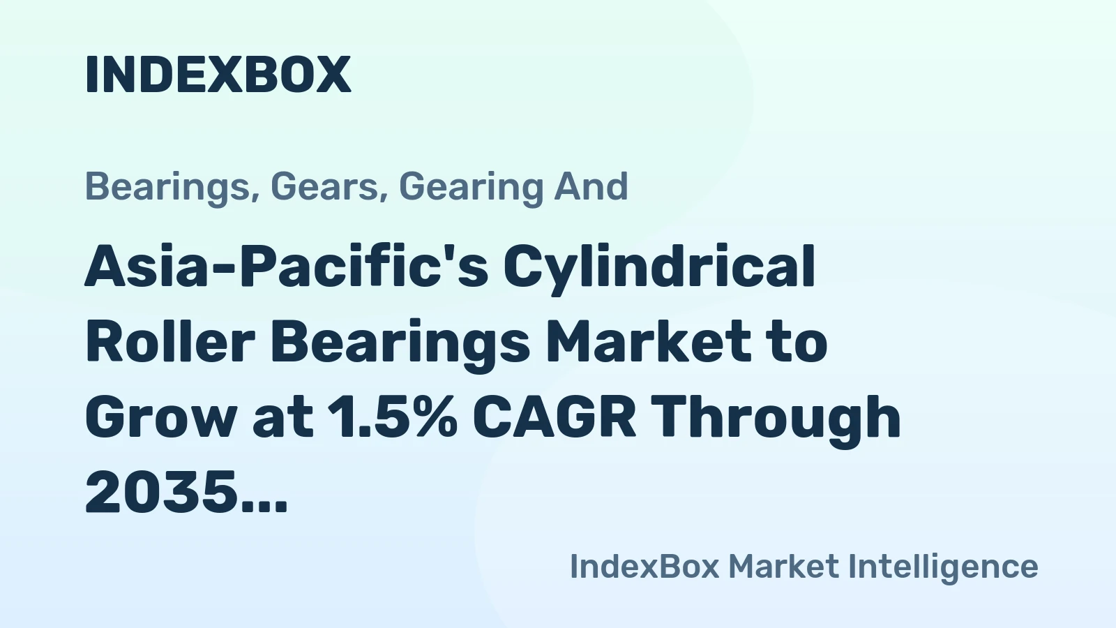 Asia-Pacific's Cylindrical Roller Bearings Market to Grow at 1.5% CAGR Through 2035