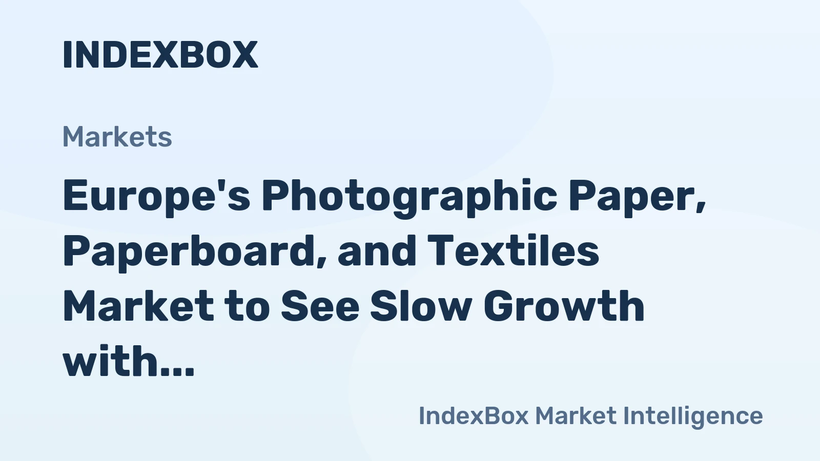 Europe's Photographic Paper, Paperboard, and Textiles Market to See Slow Growth with Market Volume Reaching 133M Square Meters and Market Value Reaching $3.7B by 2035