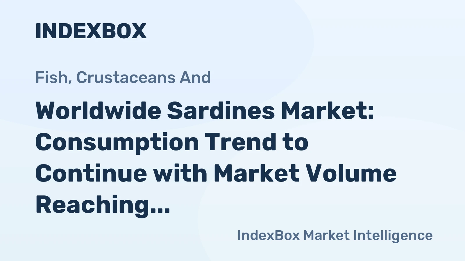 Worldwide Sardines Market: Consumption Trend to Continue with Market Volume Reaching 2.2M tons and Market Value at $7.4B by 2035