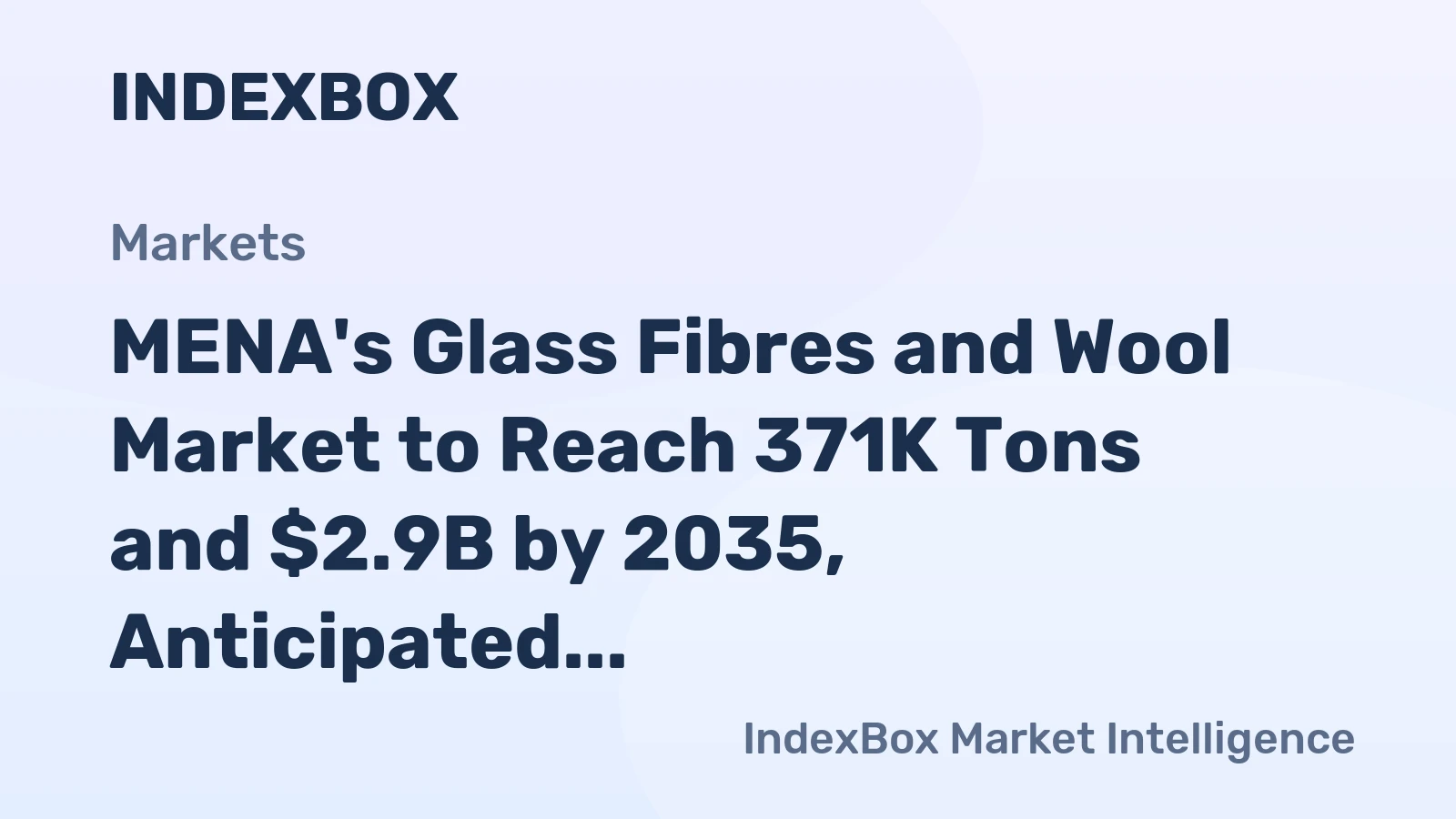 MENA's Glass Fibres and Wool Market to Reach 371K Tons and $2.9B by 2035, Anticipated +1.8% and +2.1% CAGR, Respectively