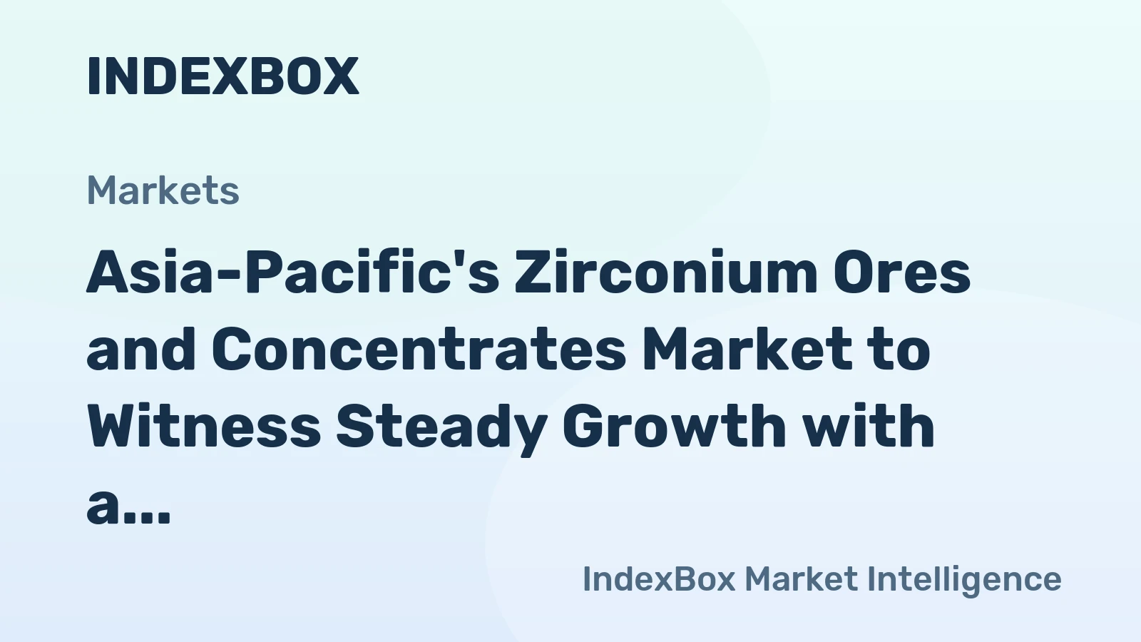 Asia-Pacific's Zirconium Ores and Concentrates Market to Witness Steady Growth with a CAGR of +2.4% from 2024 to 2035