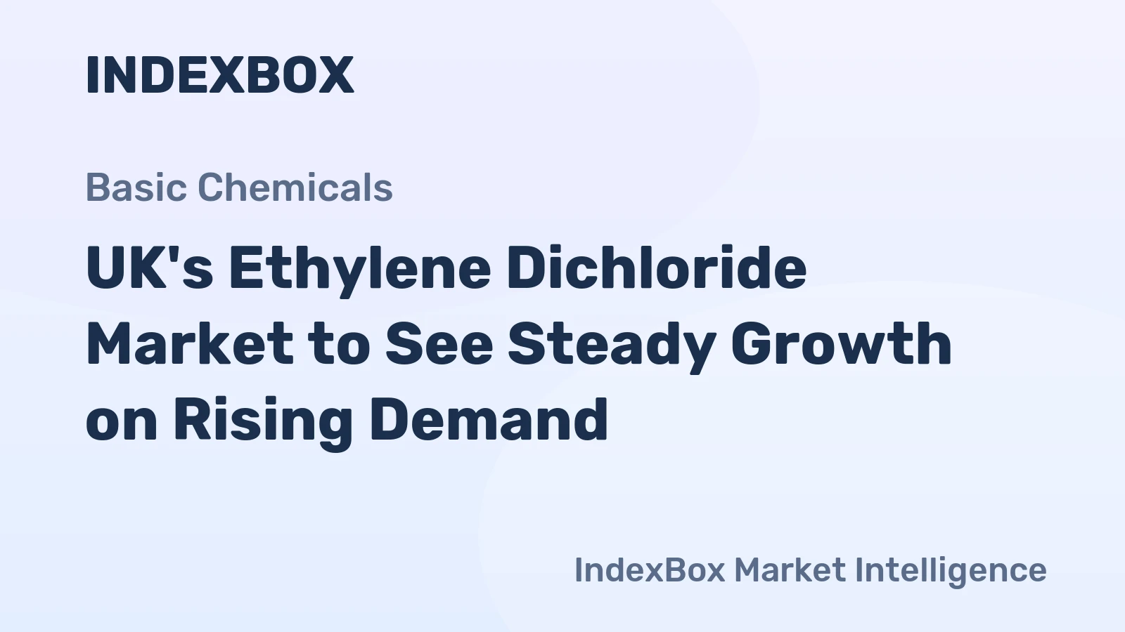 UK's Ethylene Dichloride Market to See Steady Growth on Rising Demand