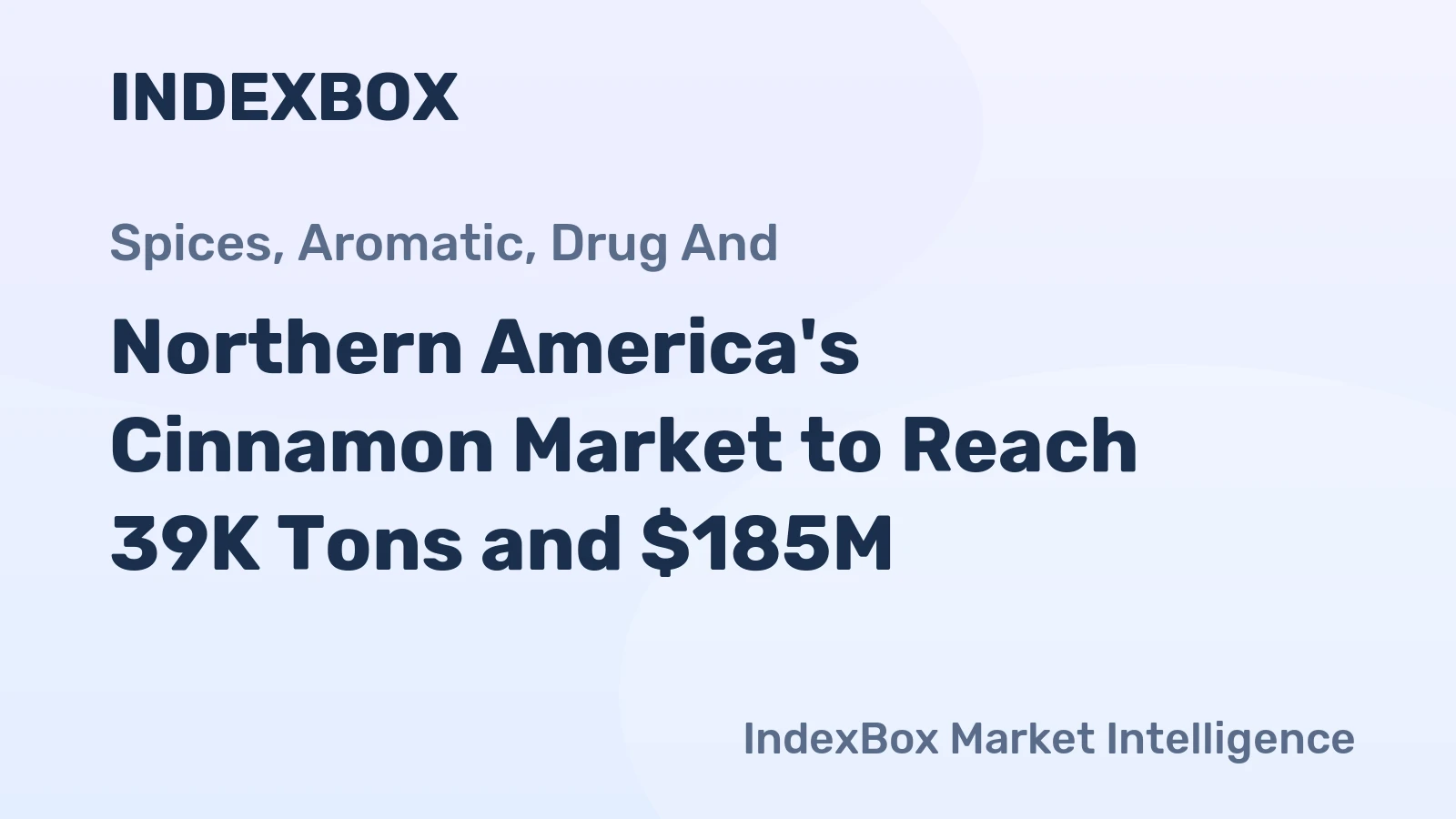 Northern America's Cinnamon Market to Reach 39K Tons and $185M
