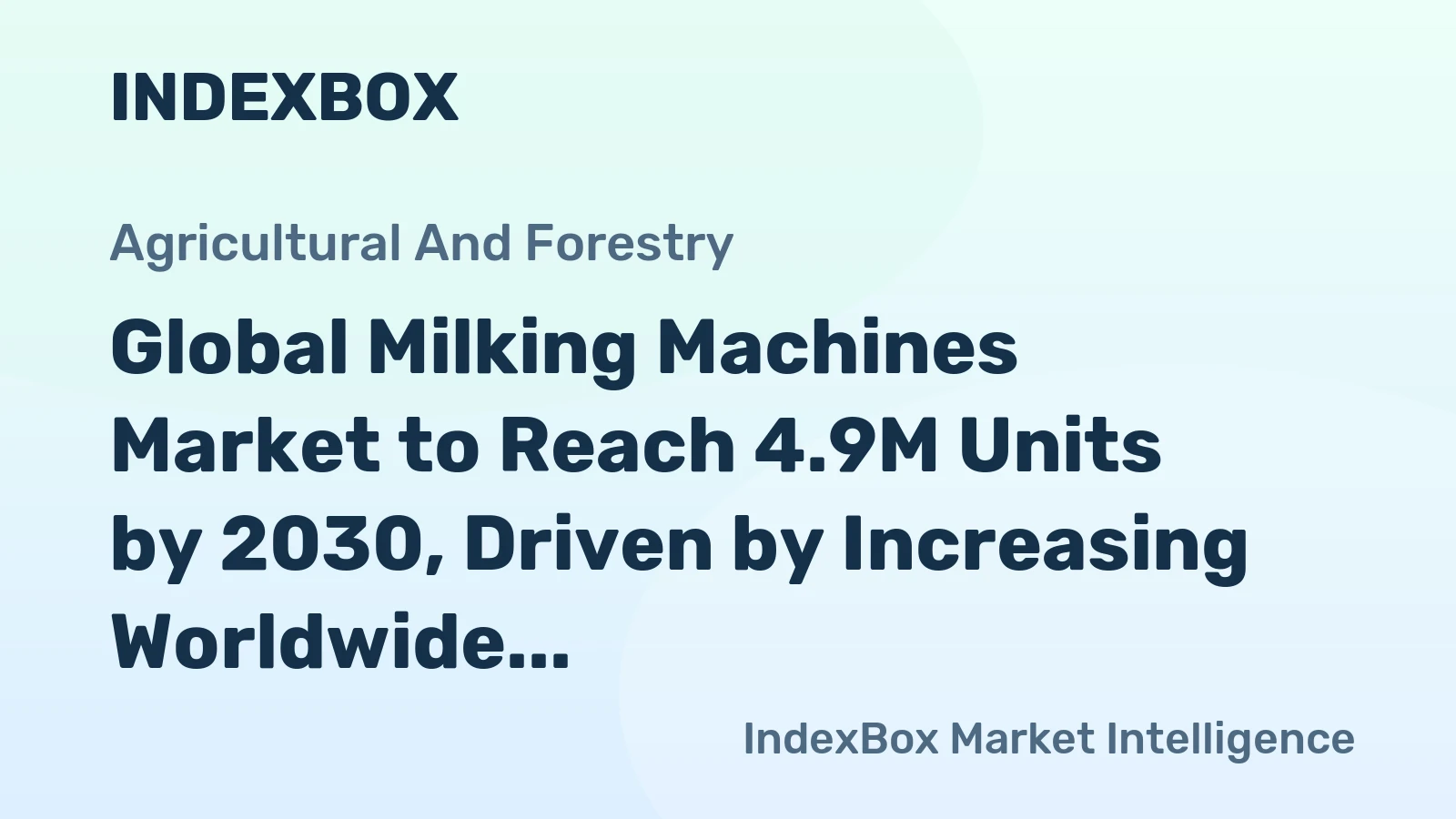 Global Milking Machines Market to Reach 4.9M Units by 2030, Driven by Increasing Worldwide Demand