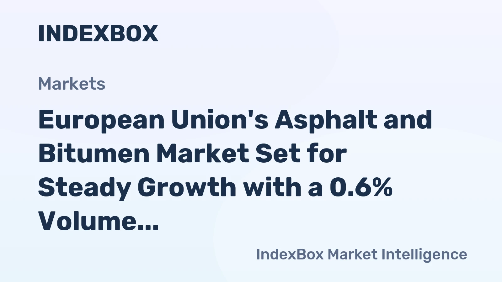 European Union's Asphalt and Bitumen Market Set for Steady Growth with a 0.6% Volume CAGR Through 2035