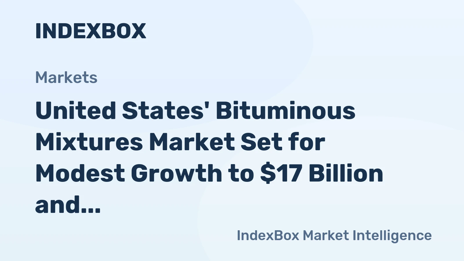 United States' Bituminous Mixtures Market Set for Modest Growth to $17 Billion and 15 Million Tons