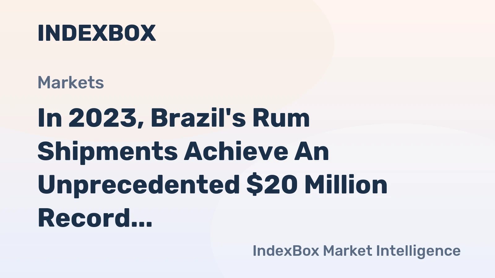 In 2023, Brazil's Rum Shipments Achieve An Unprecedented $20 Million Record