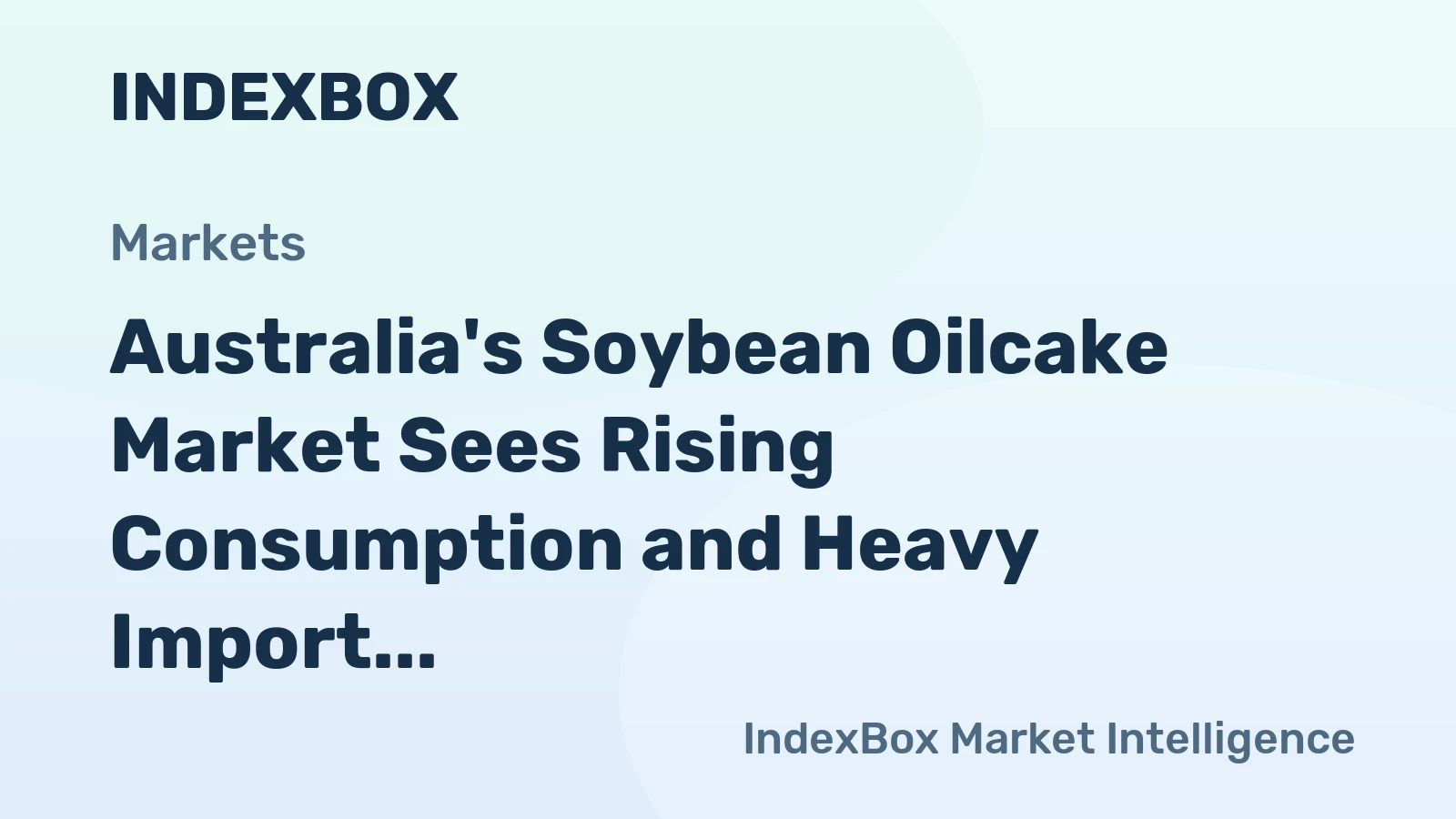 Australia's Soybean Oilcake Market Sees Rising Consumption and Heavy Import Reliance