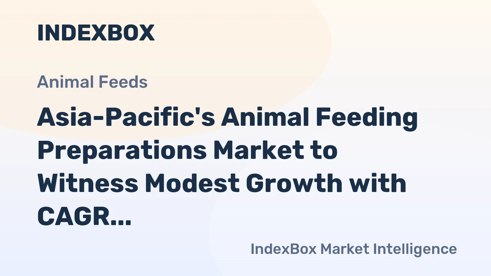 Asia-Pacific's Animal Feeding Preparations Market to Witness Modest Growth with CAGR of +0.6%