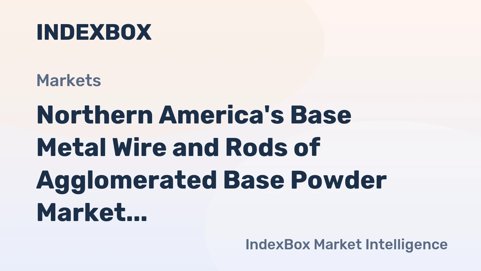 Northern America's Base Metal Wire and Rods of Agglomerated Base Powder Market Expected to Grow to 152K Tons by 2035, Reaching $4.8B in Value