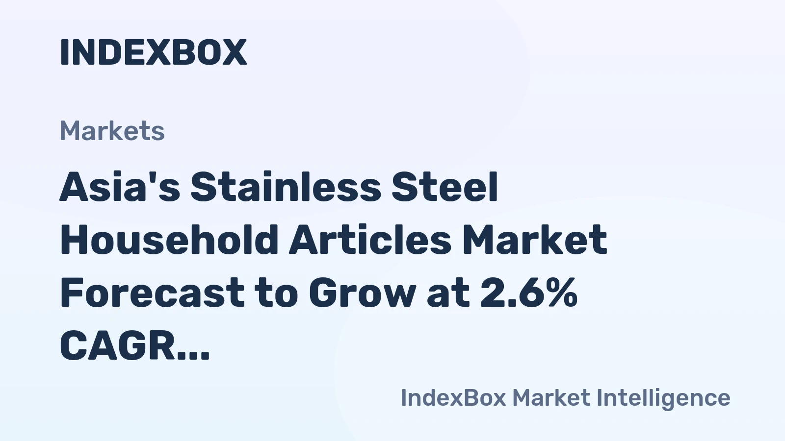 Asia's Stainless Steel Household Articles Market Forecast to Grow at 2.6% CAGR