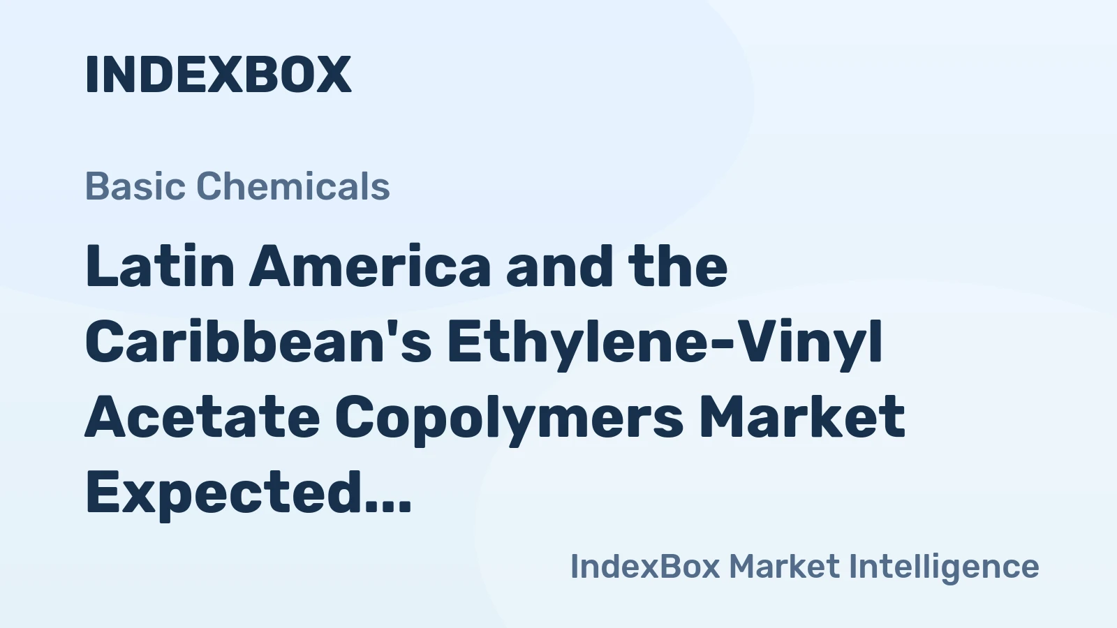 Latin America and the Caribbean's Ethylene-Vinyl Acetate Copolymers Market Expected to Grow at CAGR of +1.6% Over Next Decade