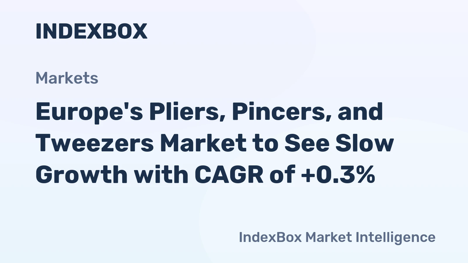 Europe's Pliers, Pincers, and Tweezers Market to See Slow Growth with CAGR of +0.3%
