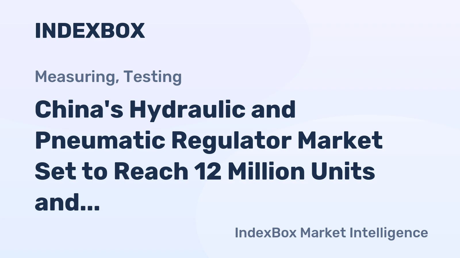 China's Hydraulic and Pneumatic Regulator Market Set to Reach 12 Million Units and $742 Million in Value