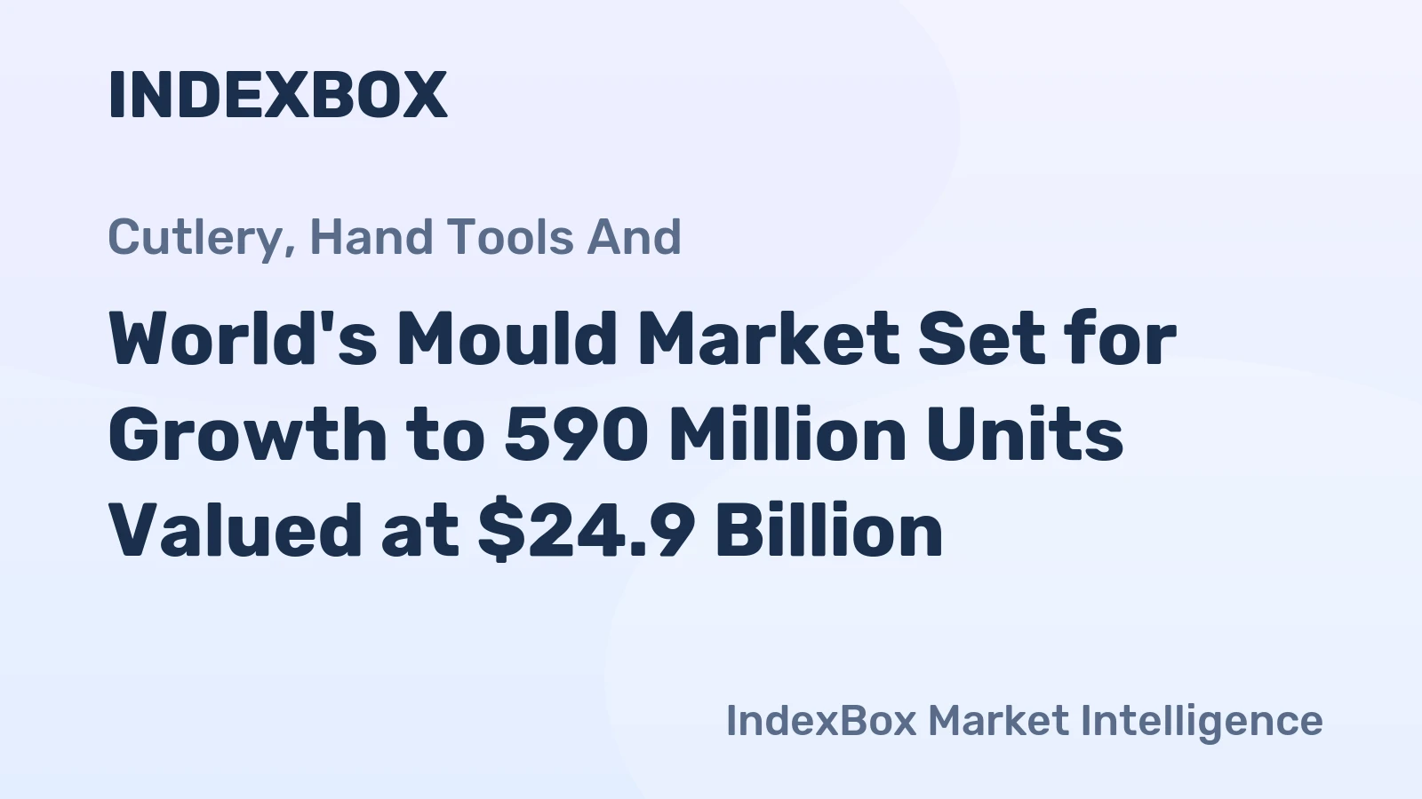World's Mould Market Set for Growth to 590 Million Units Valued at $24.9 Billion