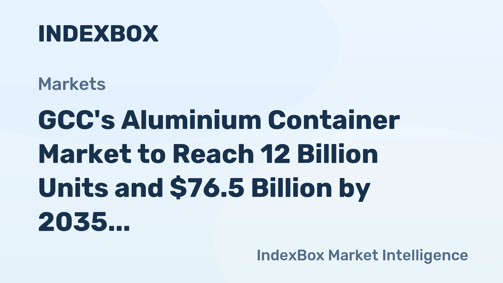 GCC's Aluminium Container Market to Reach 12 Billion Units and $76.5 Billion by 2035