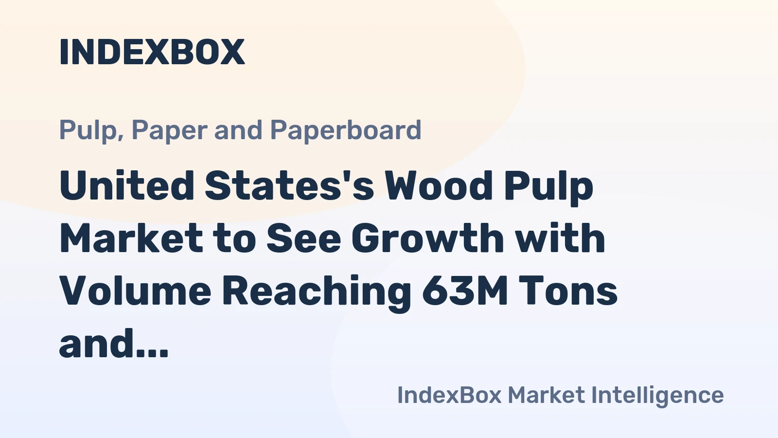 United States's Wood Pulp Market to See Growth with Volume Reaching 63M Tons and Value Reaching $47.8B by 2035