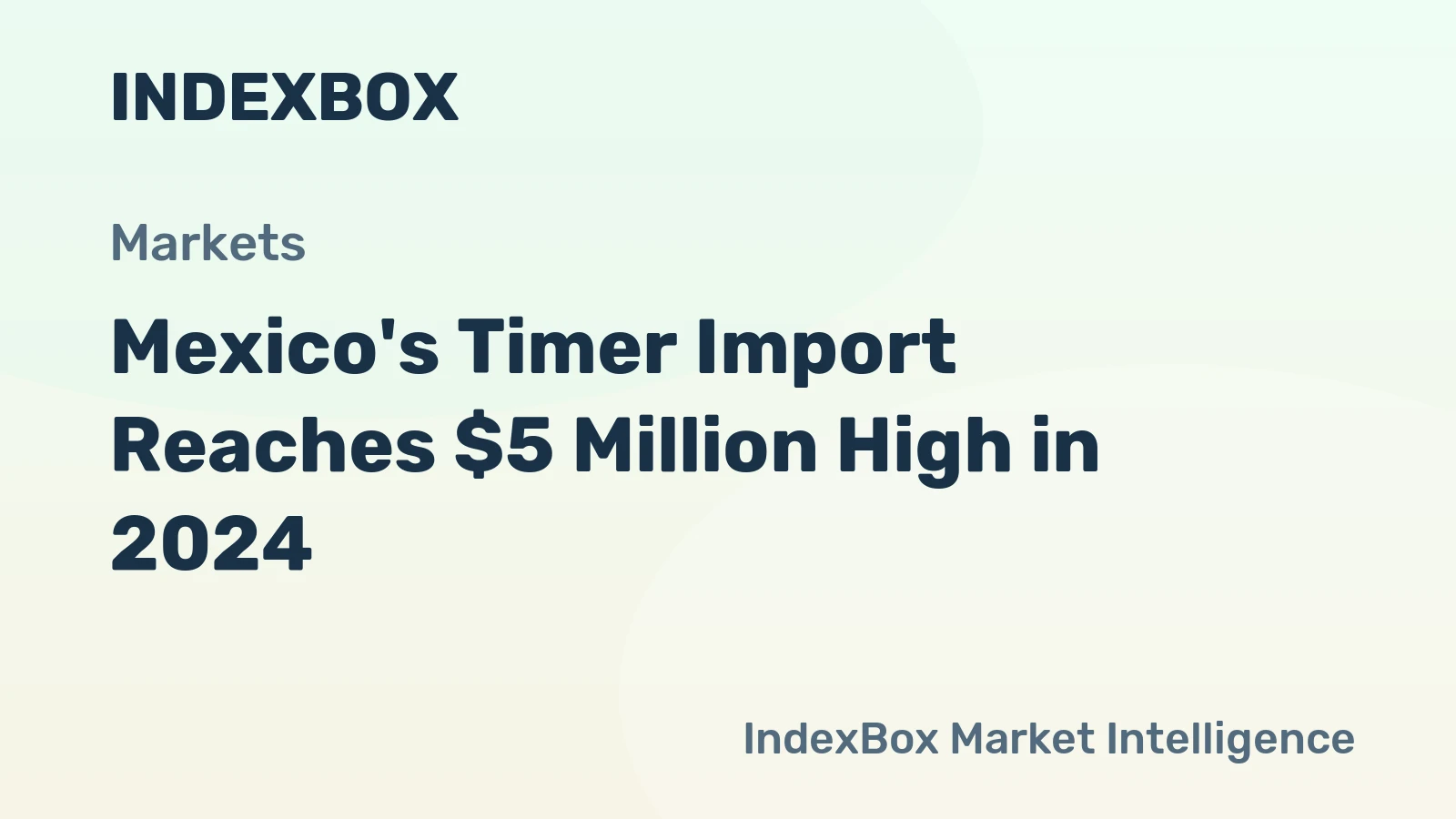 Mexico's Timer Import Reaches $5 Million High in 2024